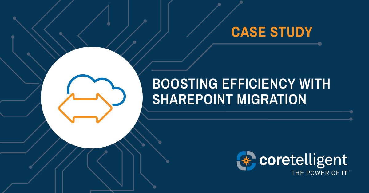 SharePoint Migration Strategy Case Study - Coretelligent SharePoint Migration Strategy Case Study - Coretelligent